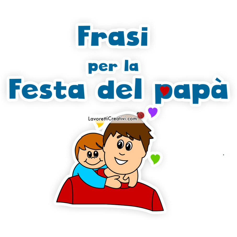 Frasi sulla festa del papà 2025 - Lavoretti Creativi